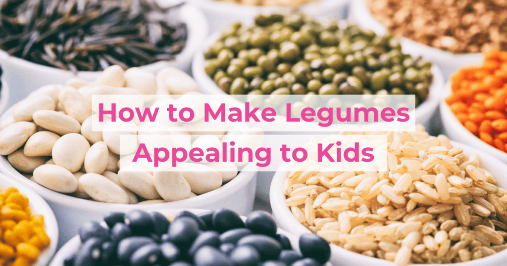 How to Make Legumes Appealing to Kids - WithExtraVeg